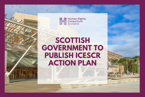 Scottish Government to Publish ICESCR Action Plan | News | Human Rights ...